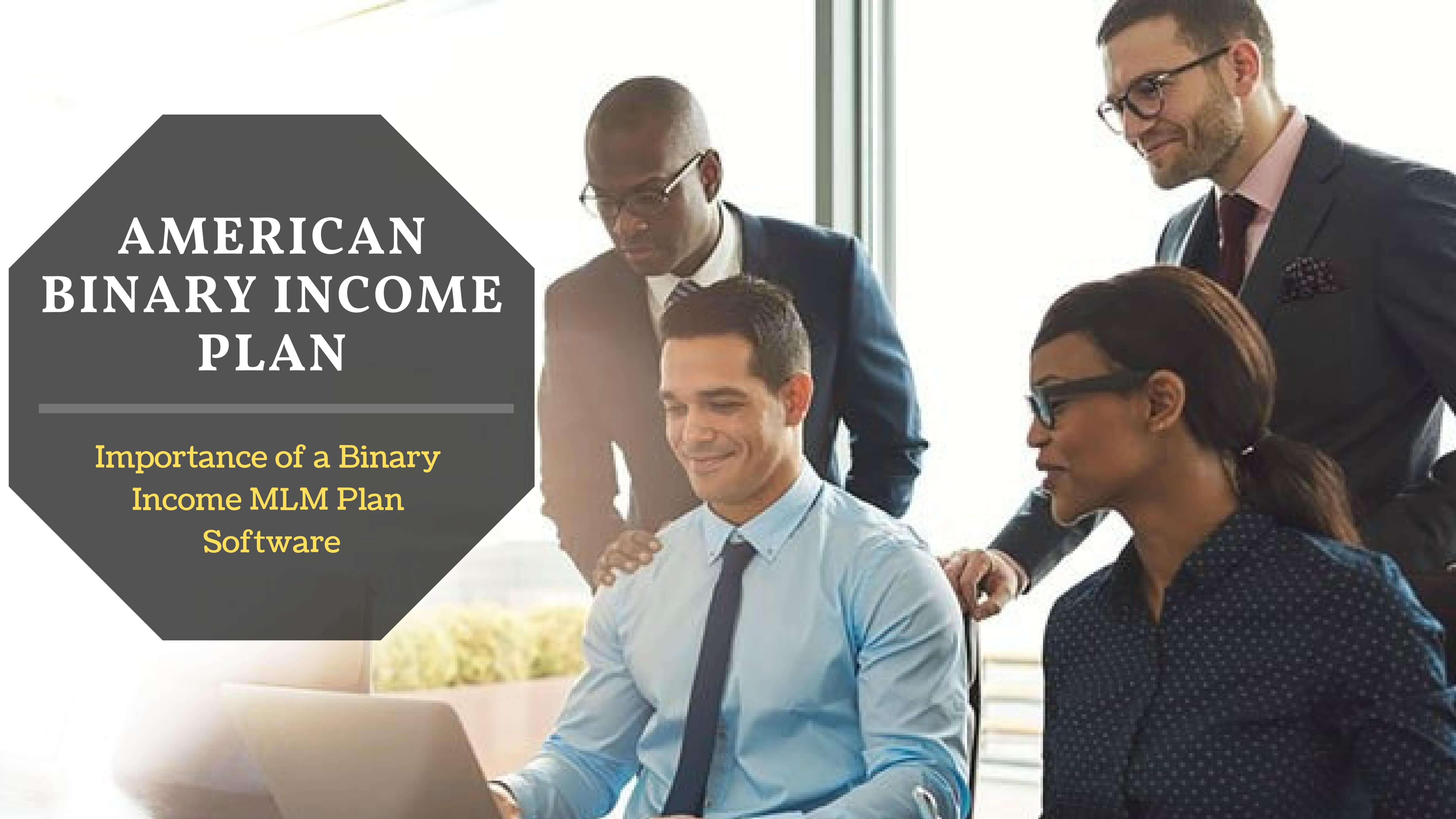 American Binary Income Plan & Importance of a Binary Income MLM Plan Software