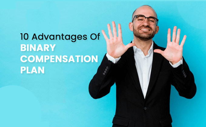 10 Advantages Of Binary Compensation Plan - MLM Compensation Plans